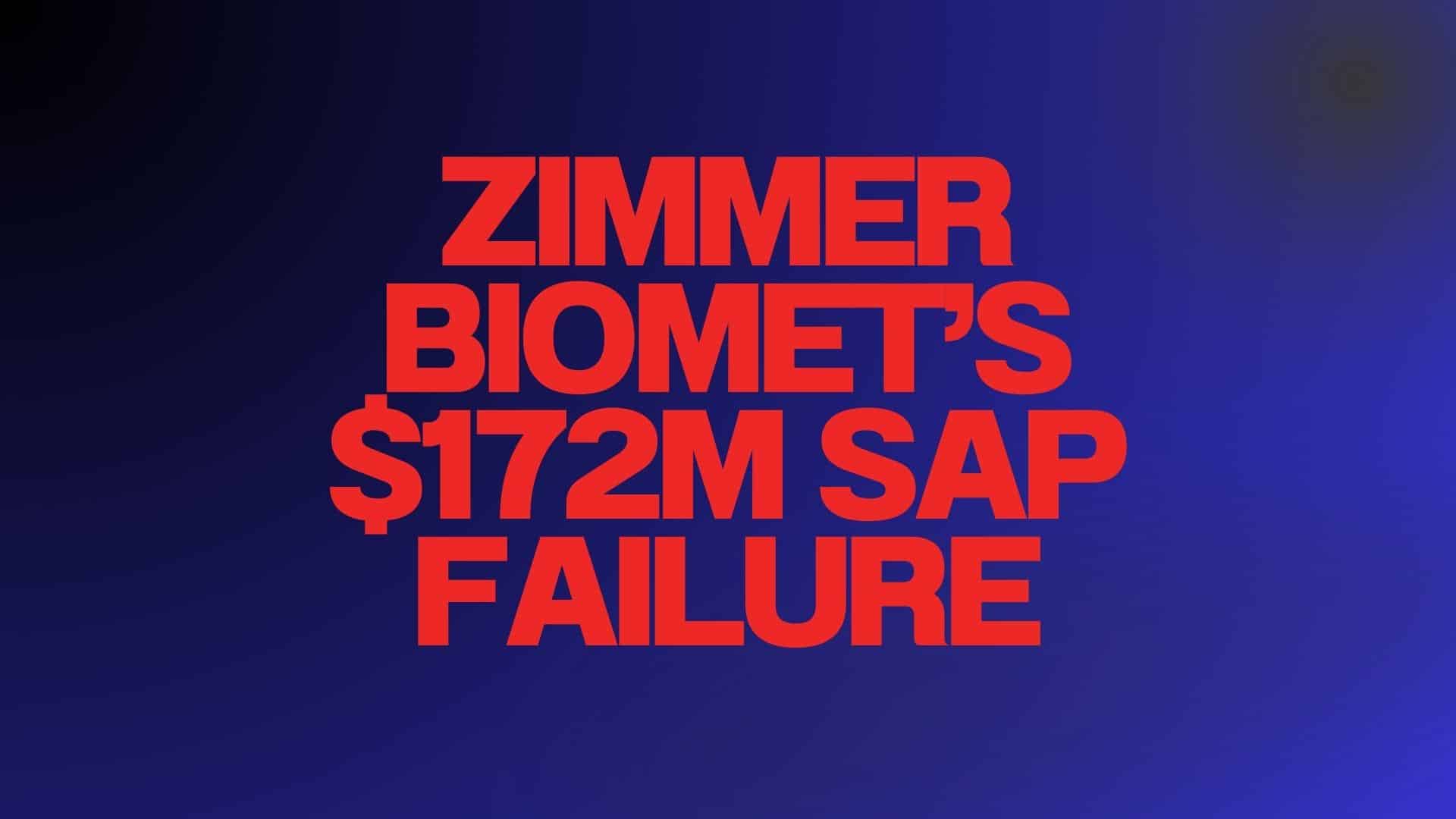 Zimmer Biomet’s $172M SAP Failure: What Went Wrong, and How Your ...